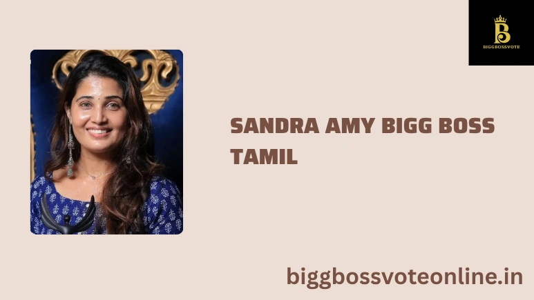 Sandra Amy Bigg Boss Tamil, Age, Wikipedia, Biography, Family
